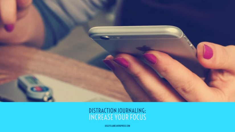 Distraction Journaling: Increase Your Focus – The Plotter's Apprentice
